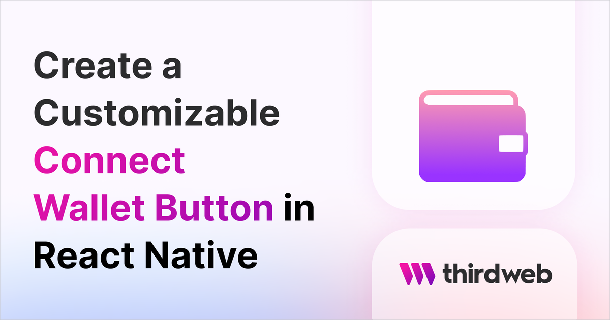 How to Fully Customize the ConnectWallet Button in the React Native SDK How to Fully Customize the ConnectWallet Button in the React Native SDK